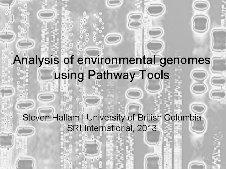 Analysis of environmental genomes using Pathway Tools Steven
