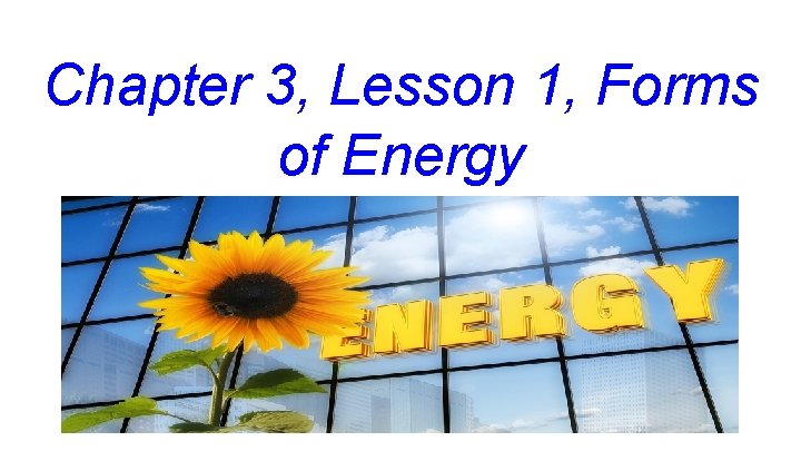 Chapter 3 Lesson 1 Forms of Energy Chapter