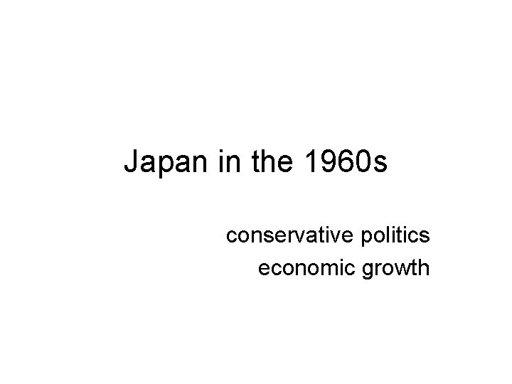 Japan in the 1960 s conservative politics economic