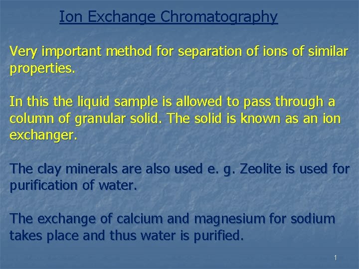 Ion Exchange Chromatography Very important method for separation