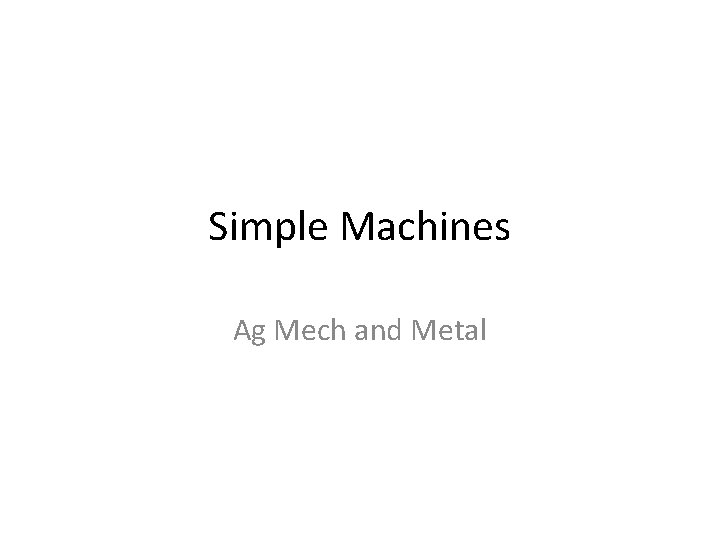 Simple Machines Ag Mech and Metal Introduction to