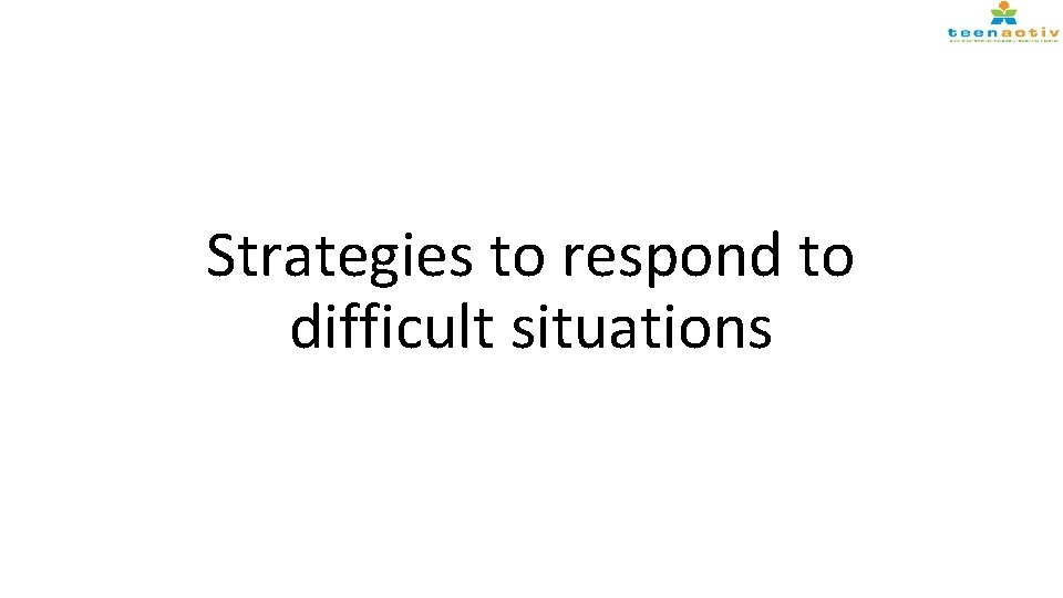 Strategies to respond to difficult situations In the