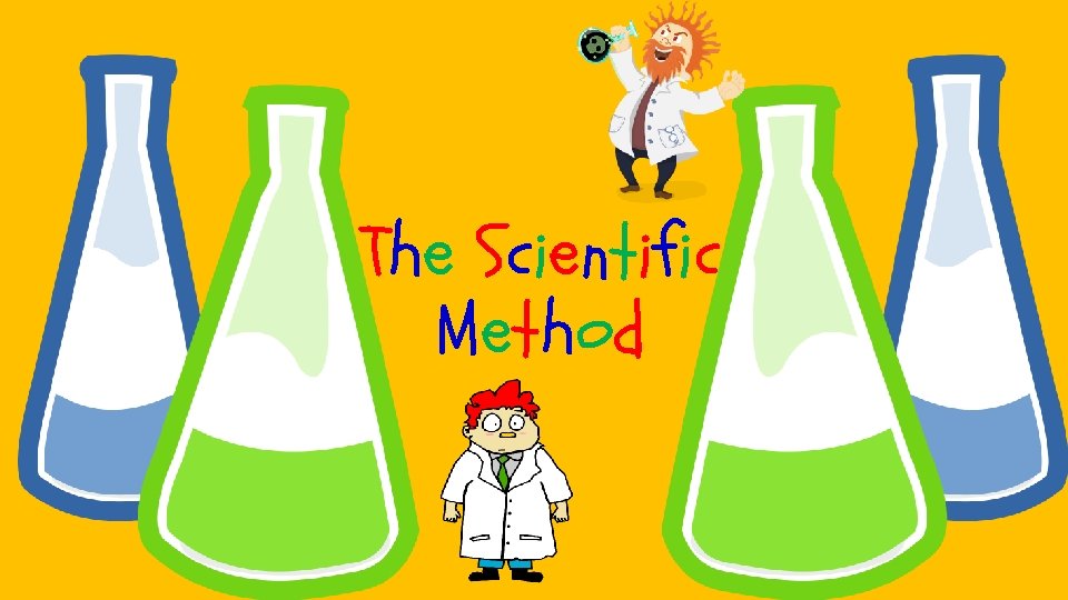 The Scientific Method The Scientific Method Scientists use