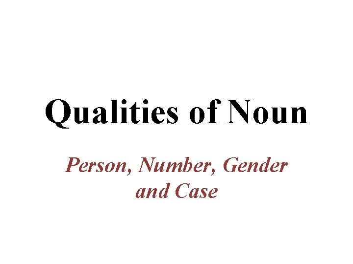 Qualities of Noun Person Number Gender and Case