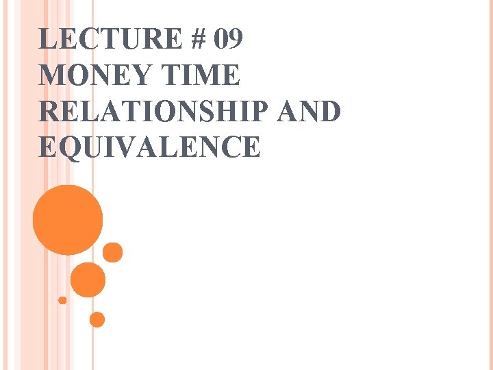 LECTURE 09 MONEY TIME RELATIONSHIP AND EQUIVALENCE CAPITAL