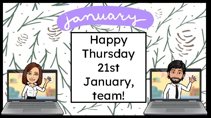 Happy Thursday 21 st January team All videos