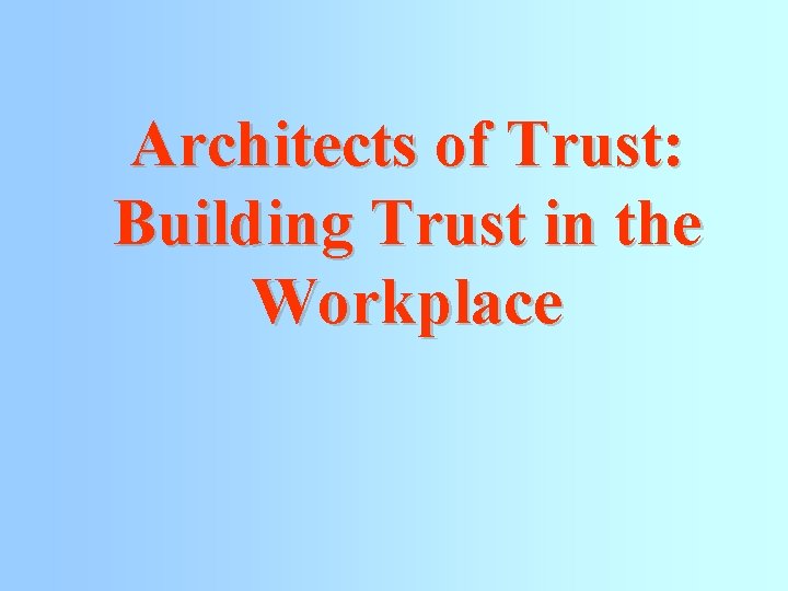 Architects of Trust Building Trust in the Workplace