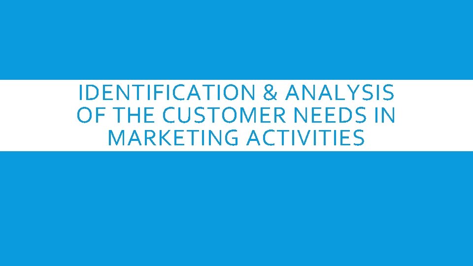 IDENTIFICATION ANALYSIS OF THE CUSTOMER NEEDS IN MARKETING