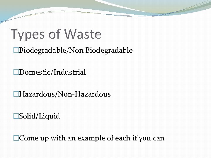 A Wasteful World Types of Waste BiodegradableNon Biodegradable