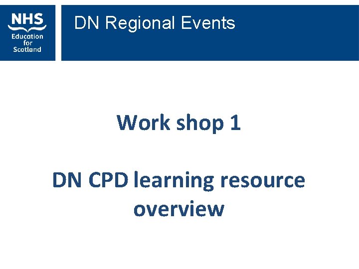 DN Regional Events Work shop 1 DN CPD