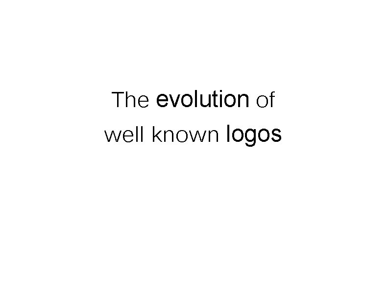 The evolution of well known logos The evolution