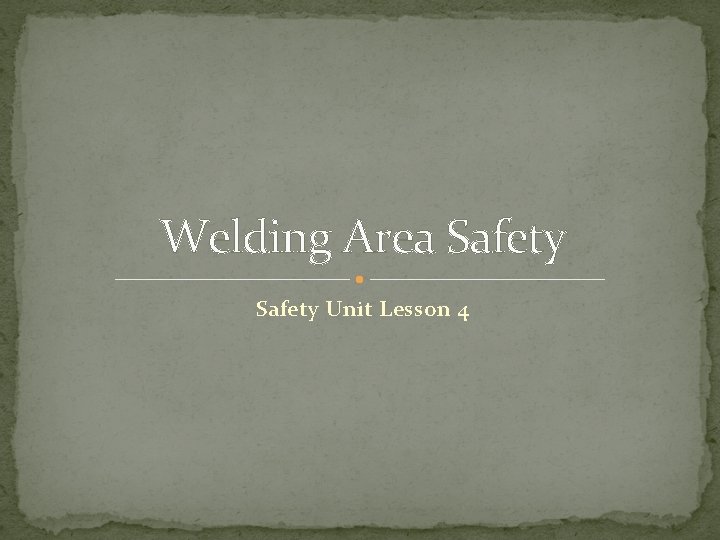 Welding Area Safety Unit Lesson 4 Welding Area