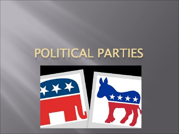POLITICAL PARTIES Political Parties and What they do