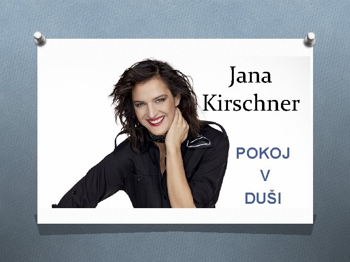 Jana Kirschner POKOJ V DUI Popularitu si zskala