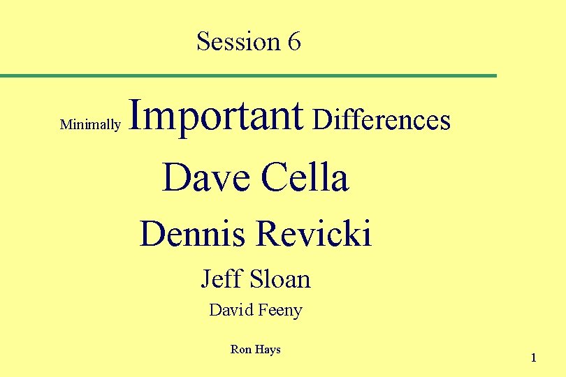 Session 6 Minimally Important Differences Dave Cella Dennis
