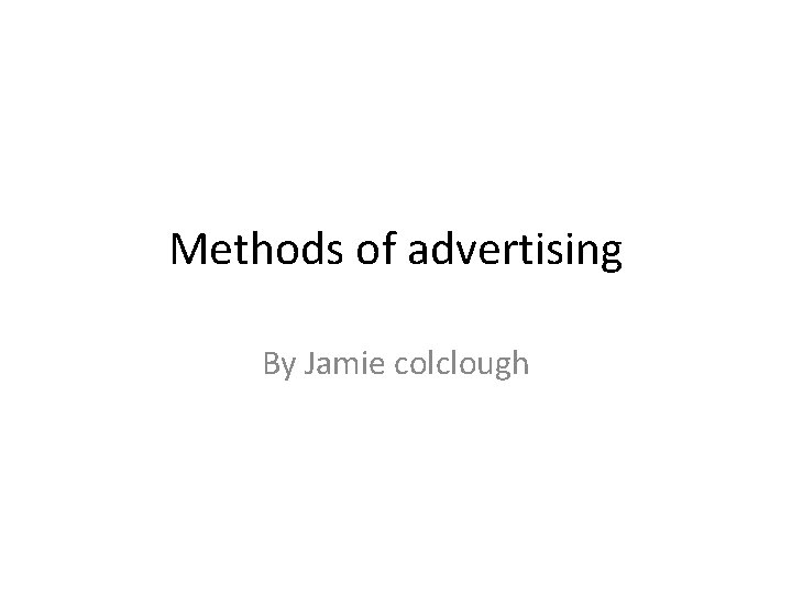 Methods of advertising By Jamie colclough Video Video