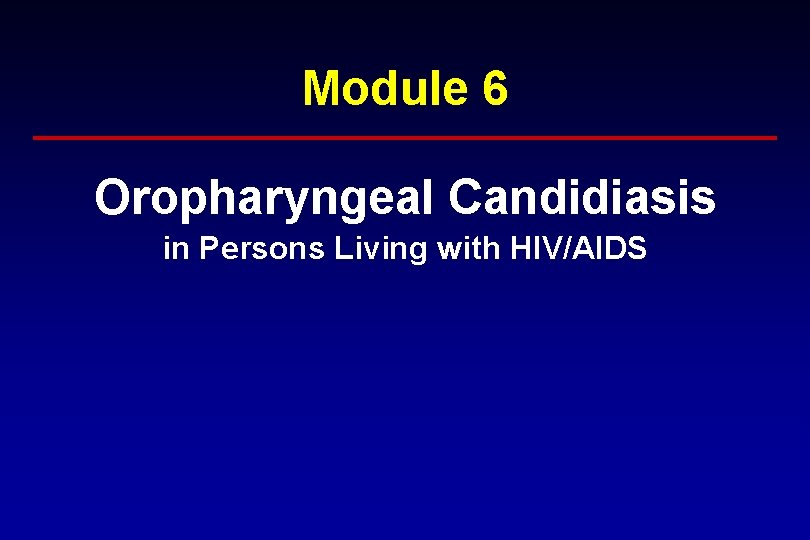 Module 6 Oropharyngeal Candidiasis in Persons Living with