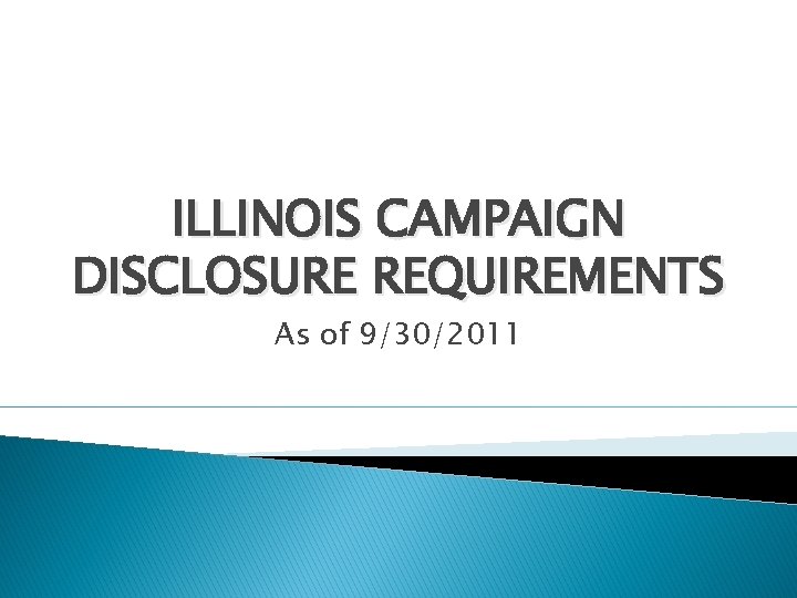 ILLINOIS CAMPAIGN DISCLOSURE REQUIREMENTS As of 9302011 WHAT