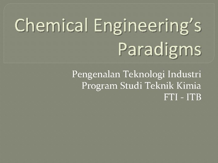 Chemical Engineerings Paradigms Pengenalan Teknologi Industri Program Studi