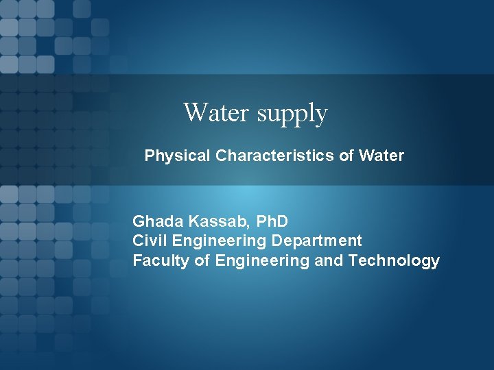 Water supply Physical Characteristics of Water Ghada Kassab