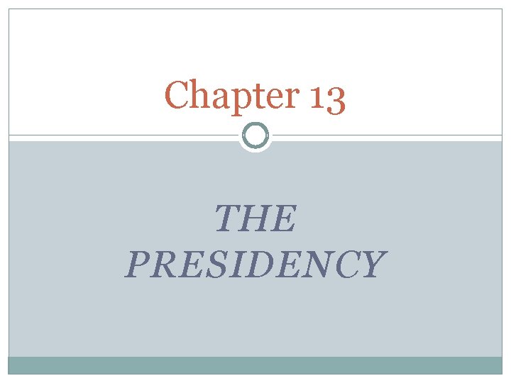 Chapter 13 THE PRESIDENCY Section 1 The Presidents
