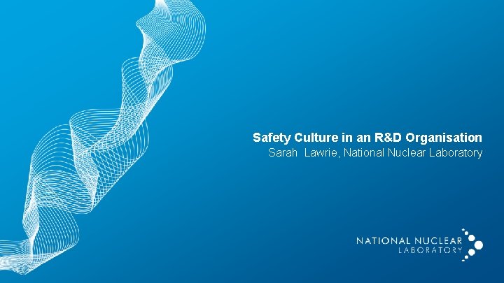 Safety Culture in an RD Organisation Sarah Lawrie