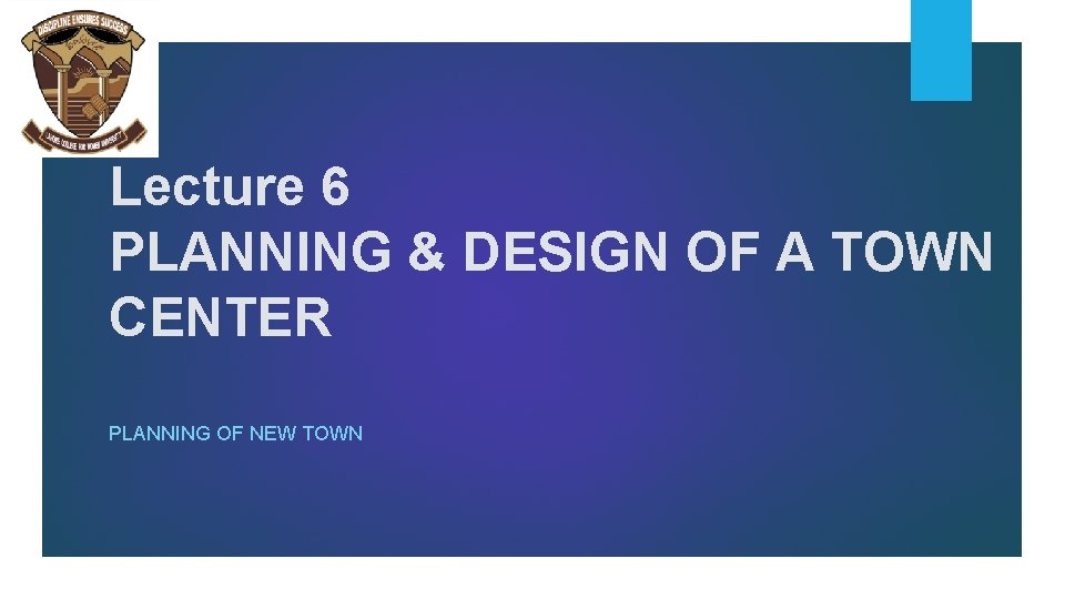 Lecture 6 PLANNING DESIGN OF A TOWN CENTER