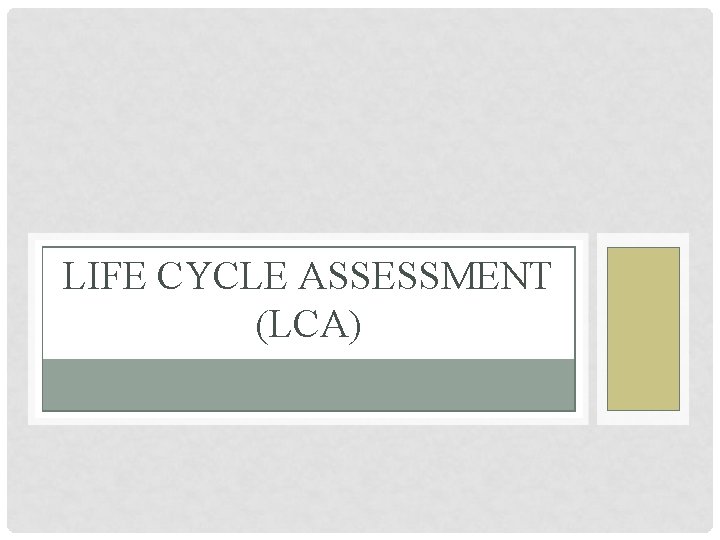 LIFE CYCLE ASSESSMENT LCA LIFE CYCLE ASSESSMENT LCA