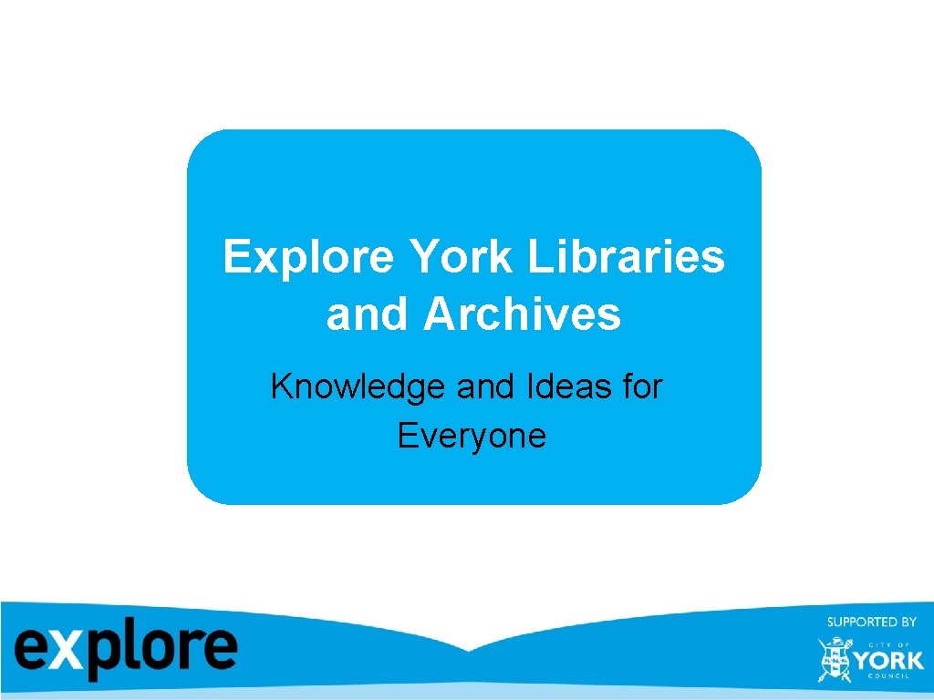 Explore York Libraries and Archives Knowledge and Ideas