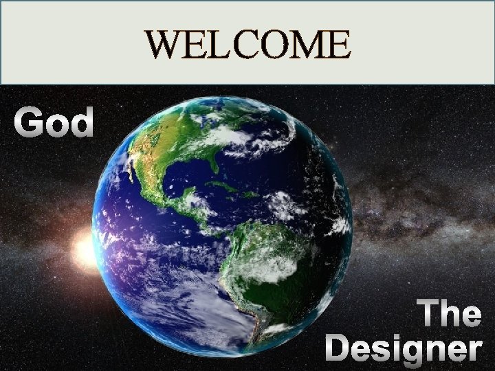 WELCOME God The Designer God The Ultimate Designer