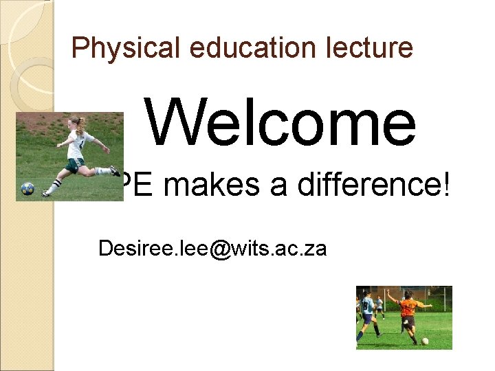 Physical education lecture Welcome PE makes a difference
