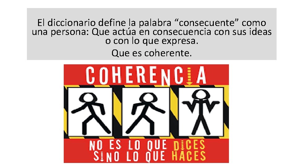 SEAMOS CONSECUENTES El diccionario define la palabra consecuente