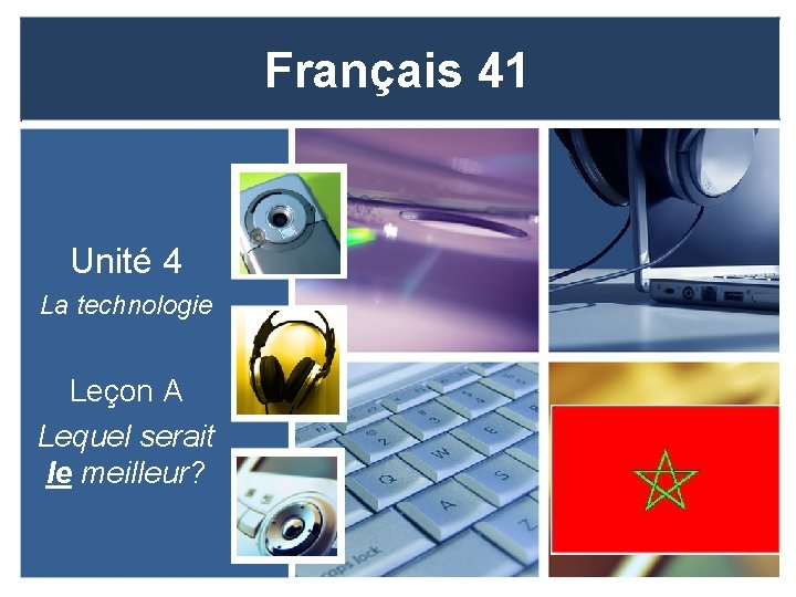 Franais 41 Unit 4 La technologie Leon A
