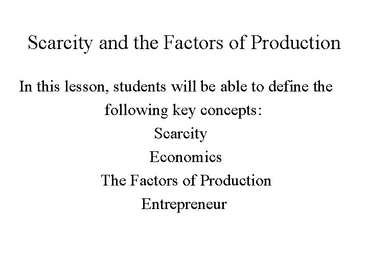 Scarcity and the Factors of Production In this