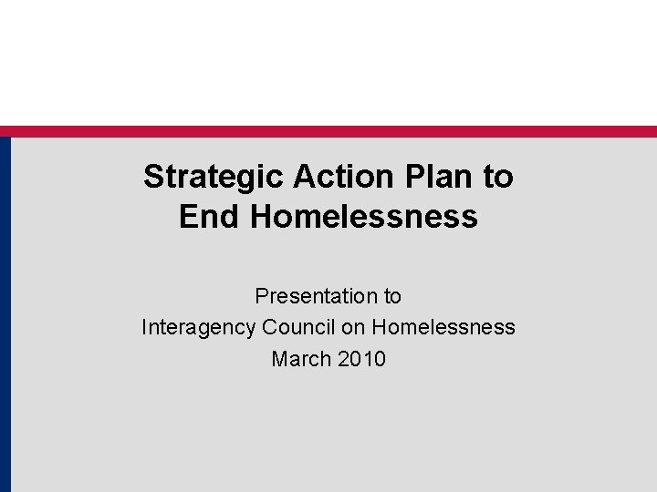 Strategic Action Plan to End Homelessness Presentation to
