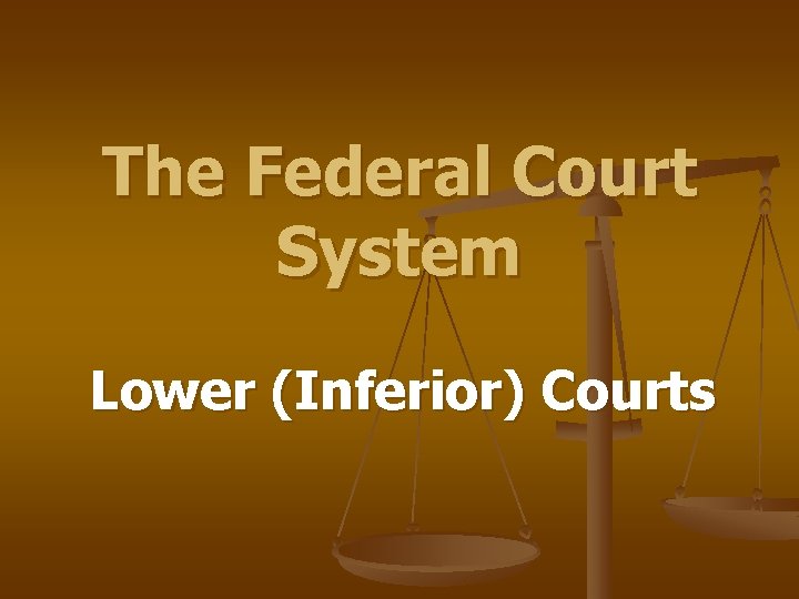 The Federal Court System Lower Inferior Courts I