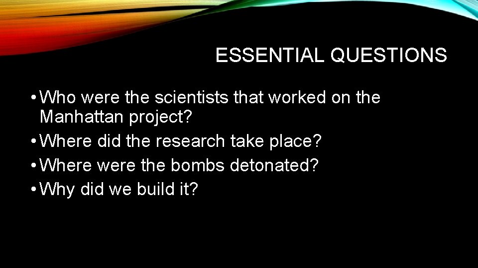 THE MANHATTAN PROJECT ESSENTIAL QUESTIONS Who were the
