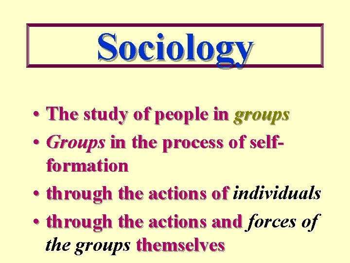 Sociology The study of people in groups Groups