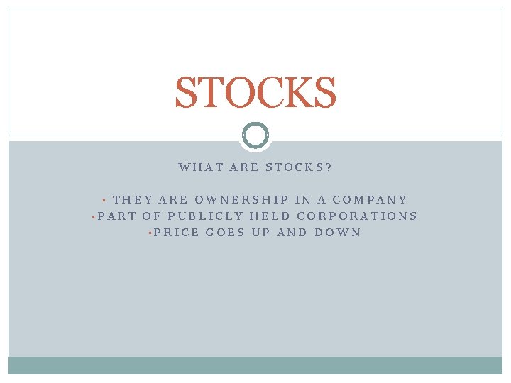 STOCKS WHAT ARE STOCKS THEY ARE OWNERSHIP IN