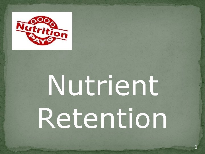 Nutrient Retention 1 APPETIZER 1 Recall the two
