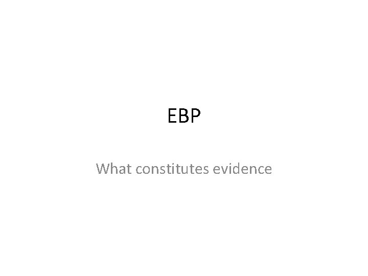 EBP What constitutes evidence four important types of
