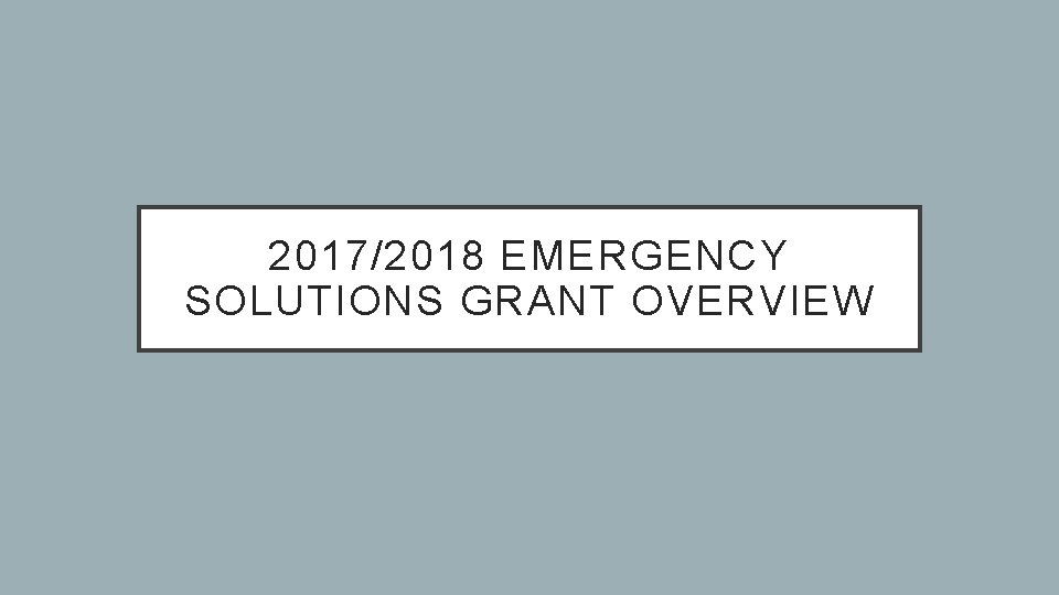 20172018 EMERGENCY SOLUTIONS GRANT OVERVIEW CHANGES IN 20172018