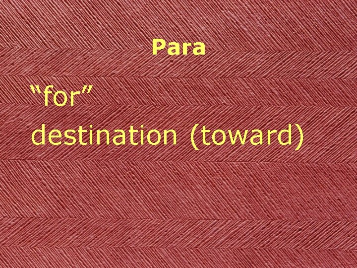 Por vs Para Para for Para for destination