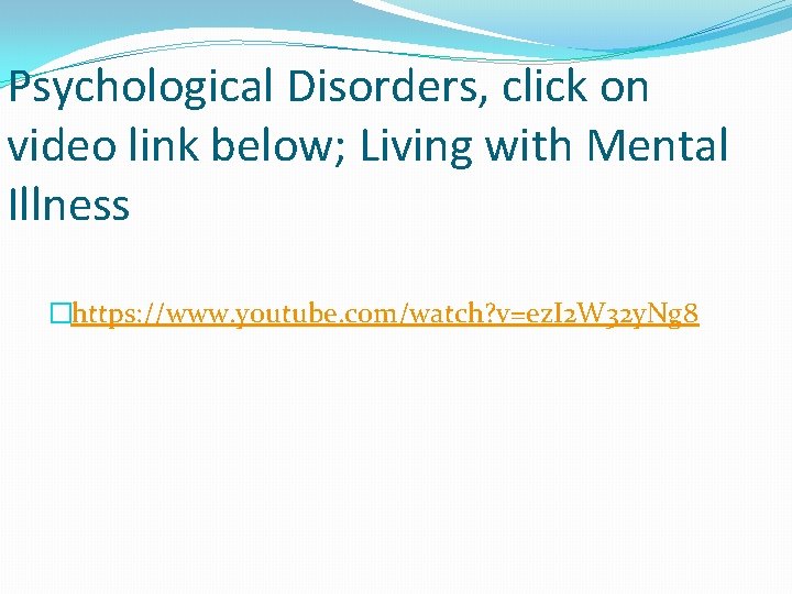 Psychological Disorders Psychological Disorders click on video link
