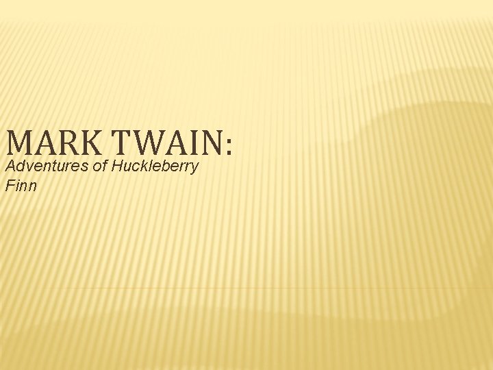 MARK TWAIN Adventures of Huckleberry Finn BIOGRAPHICAL OVERVIEW