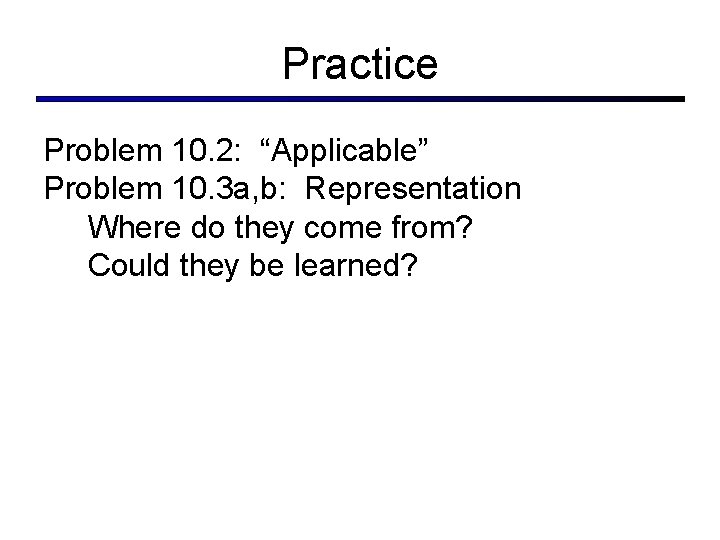 Planning Problems Want a sequence of actions to