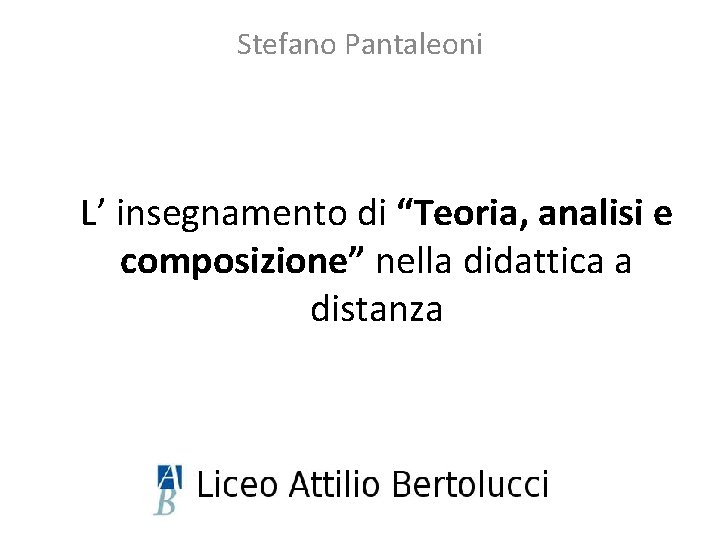 Stefano Pantaleoni L insegnamento di Teoria analisi e