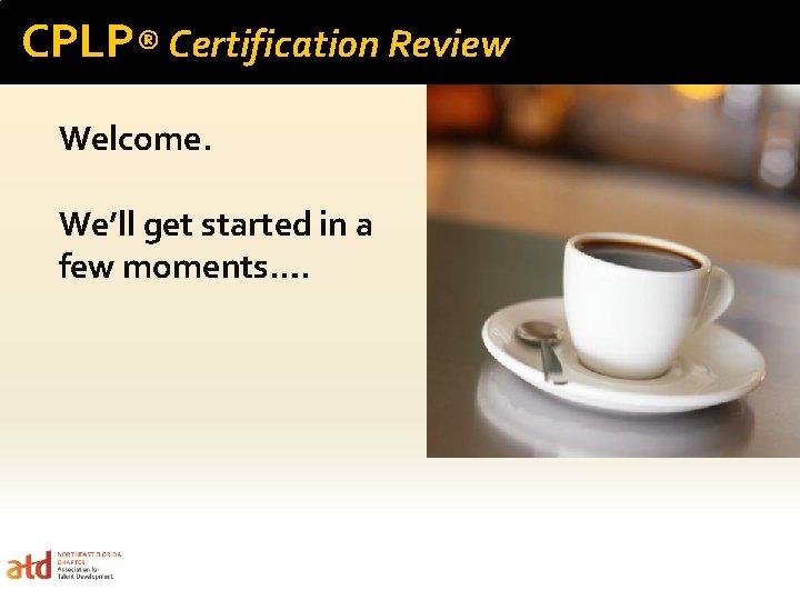CPLP Certification Review Welcome Well get started in