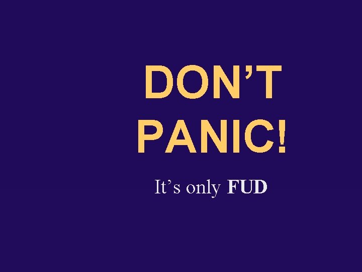 DONT PANIC Its only FUD FUD Contents Definition
