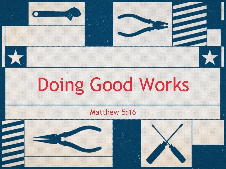 Doing Good Works Matthew 5 16 Doing Good